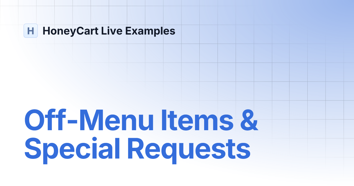 Off-Menu Items & Special Requests | HoneyCart Live Examples