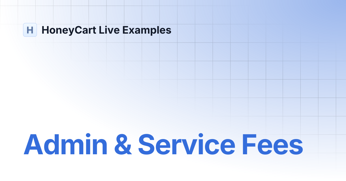 Admin & Service Fees | HoneyCart Live Examples
